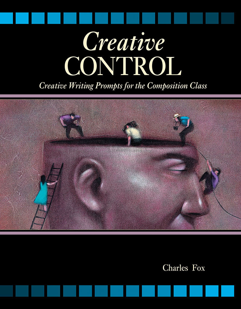 Creative Control: Creative Writing Prompts for the Composition Class ...