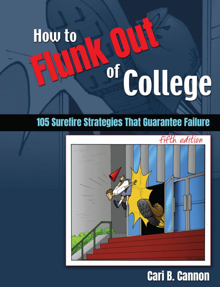 How to Flunk Out of College: 105 Surefire Strategies That Guarantee ...