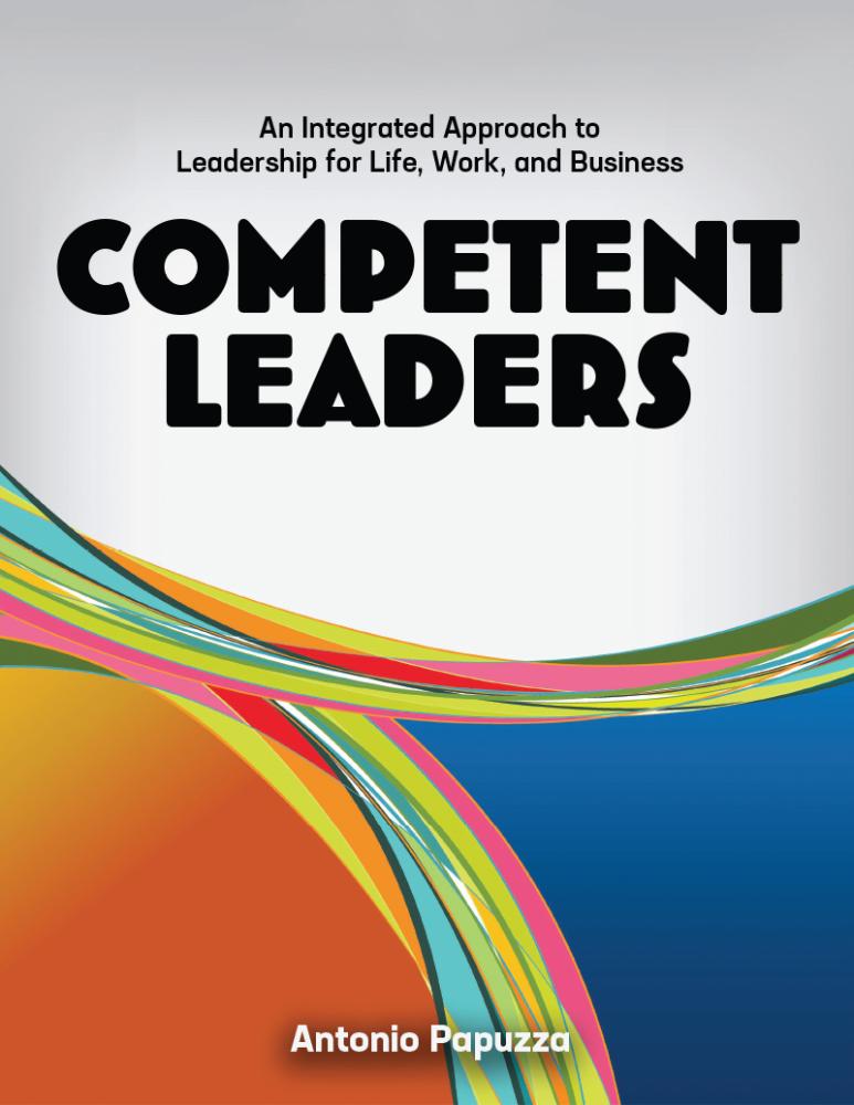 Competent Leaders, an Integrated Approach to Leadership for Life, Work ...