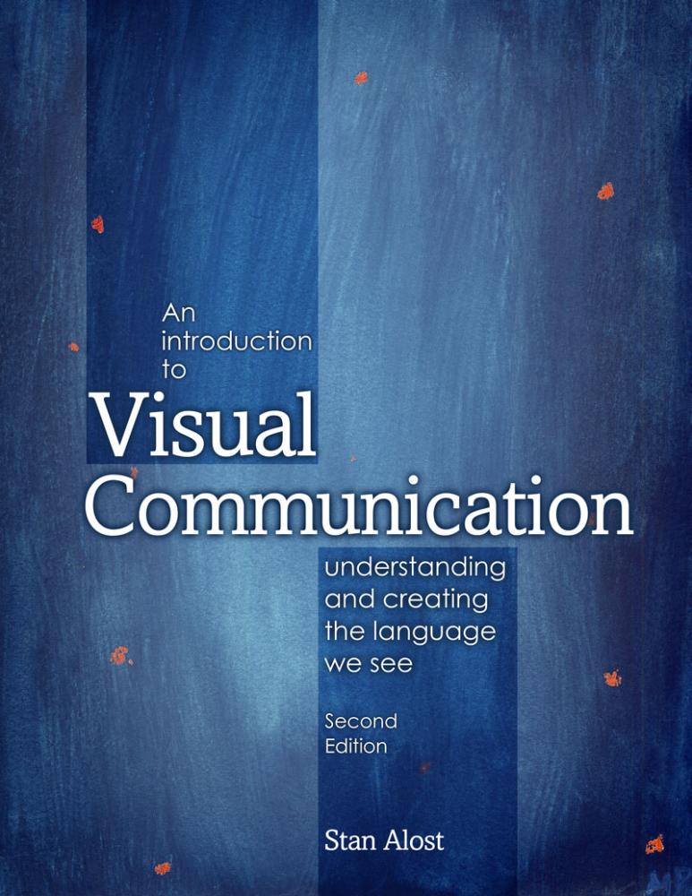 An Introduction to Visual Communication: Understanding and Creating the ...