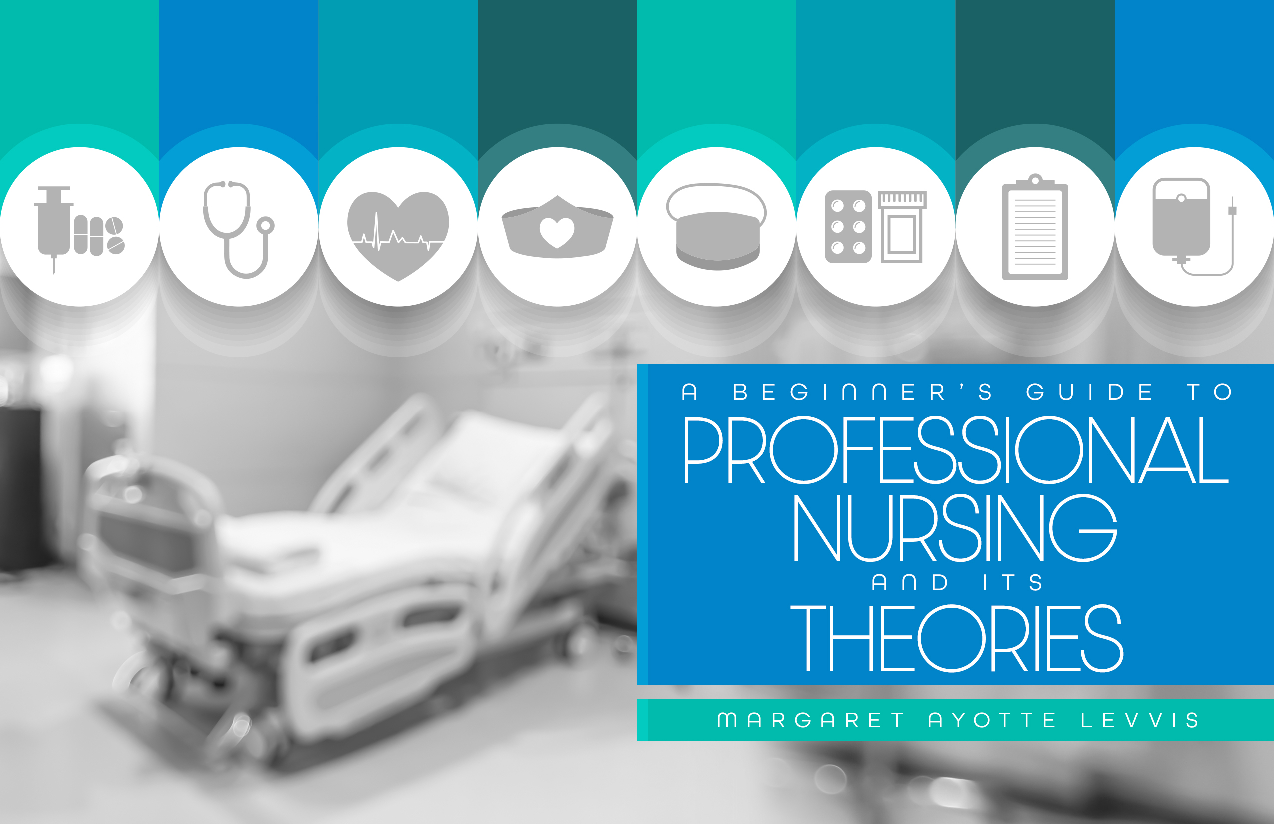 A Beginner's Guide to Professional Nursing and Select Nursing Theories ...