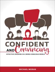 Confident and Convincing: Effective Speaking in a Word-Conscious World ...